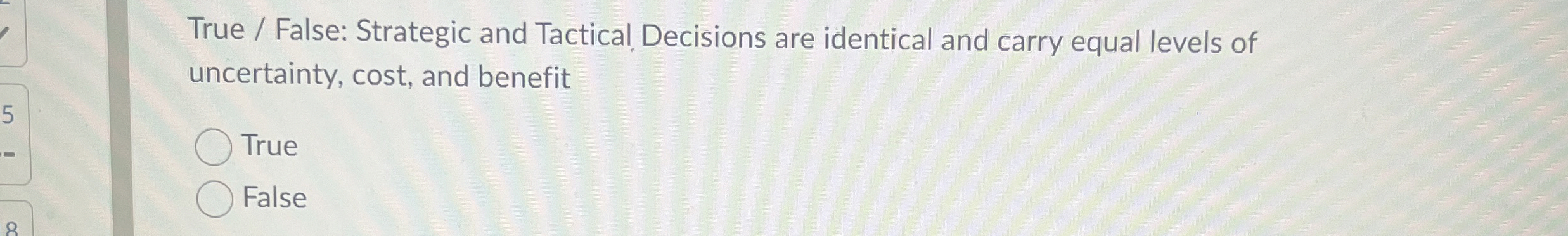 Solved True / ﻿False: Strategic and Tactical Decisions are | Chegg.com