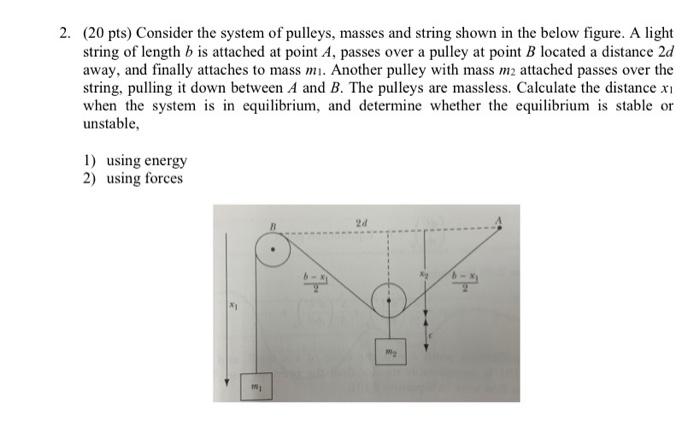 Solved 2. (20 pts) Consider the system of pulleys, masses | Chegg.com