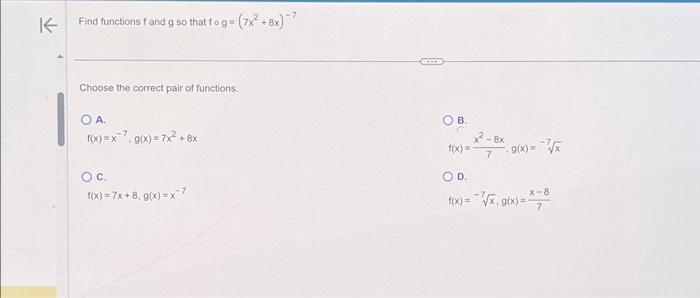 Solved Find functions f and g so that f∘g=(7x2+8x)−7 Choose | Chegg.com