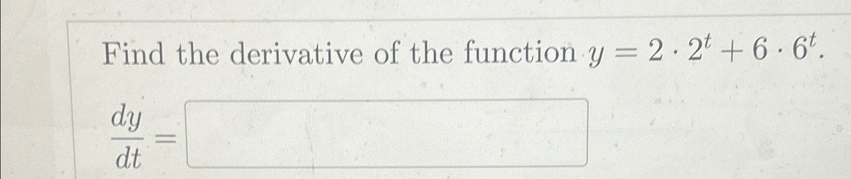 Solved Find the derivative of the function y=2*2t+6*6t.dydt= | Chegg.com