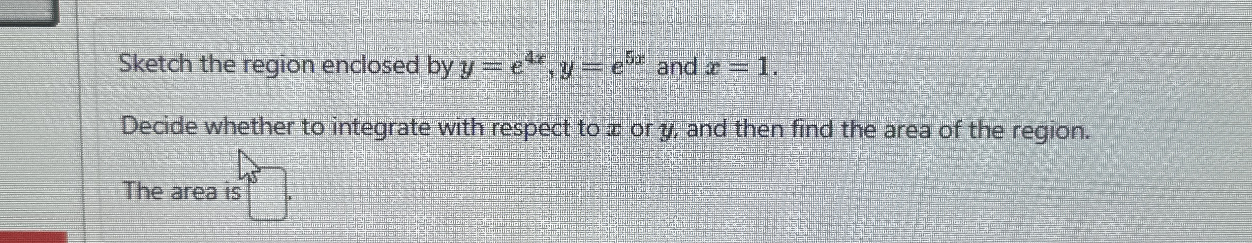 Solved Sketch the region enclosed by y=e4x,y=e5x ﻿and | Chegg.com