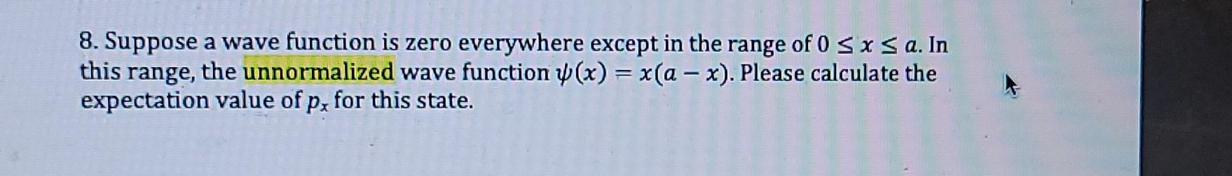 Solved 8. Suppose a wave function is zero everywhere except | Chegg.com
