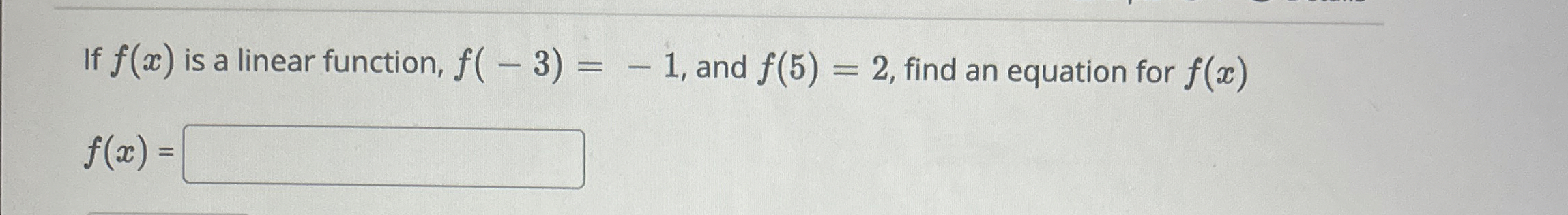 Solved If f(x) ﻿is a linear function, f(-3)=-1, ﻿and f(5)=2, | Chegg.com