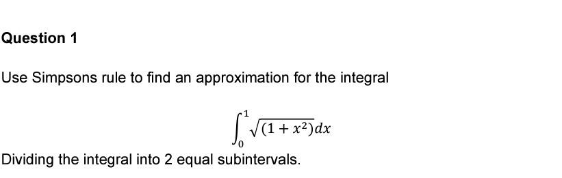 Solved Question 1 Use Simpsons rule to find an approximation | Chegg.com