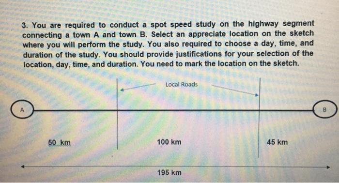 Solved 3. You are required to conduct a spot speed study on | Chegg.com