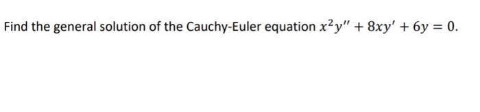 Solved Find the general solution of the Cauchy-Euler | Chegg.com