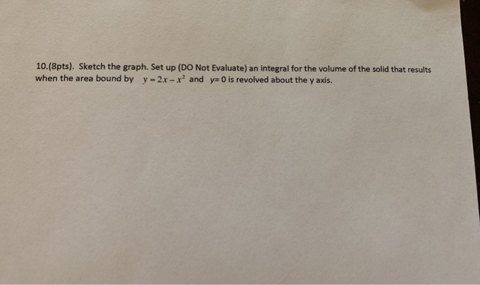 Solved 10.(8pts). Sketch the graph. Set up (DO Not Evaluate) | Chegg.com Solved 10.(8pts). Sketch the graph. Set up (DO Not Evaluate) | Chegg.com