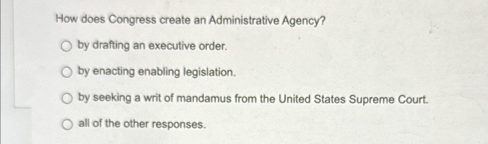 Solved How does Congress create an Administrative Agency?by | Chegg.com