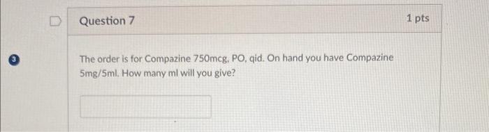Solved The order is for Compazine 750mcg, PO, qid. On hand | Chegg.com