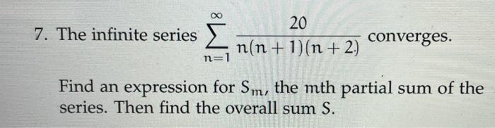 Solved 7. The infinite series ∑n=1∞n(n+1)(n+2)20 converges. | Chegg.com