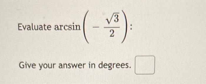 Solved V3 Evaluate arcsin 2 Give your answer in degrees. | Chegg.com