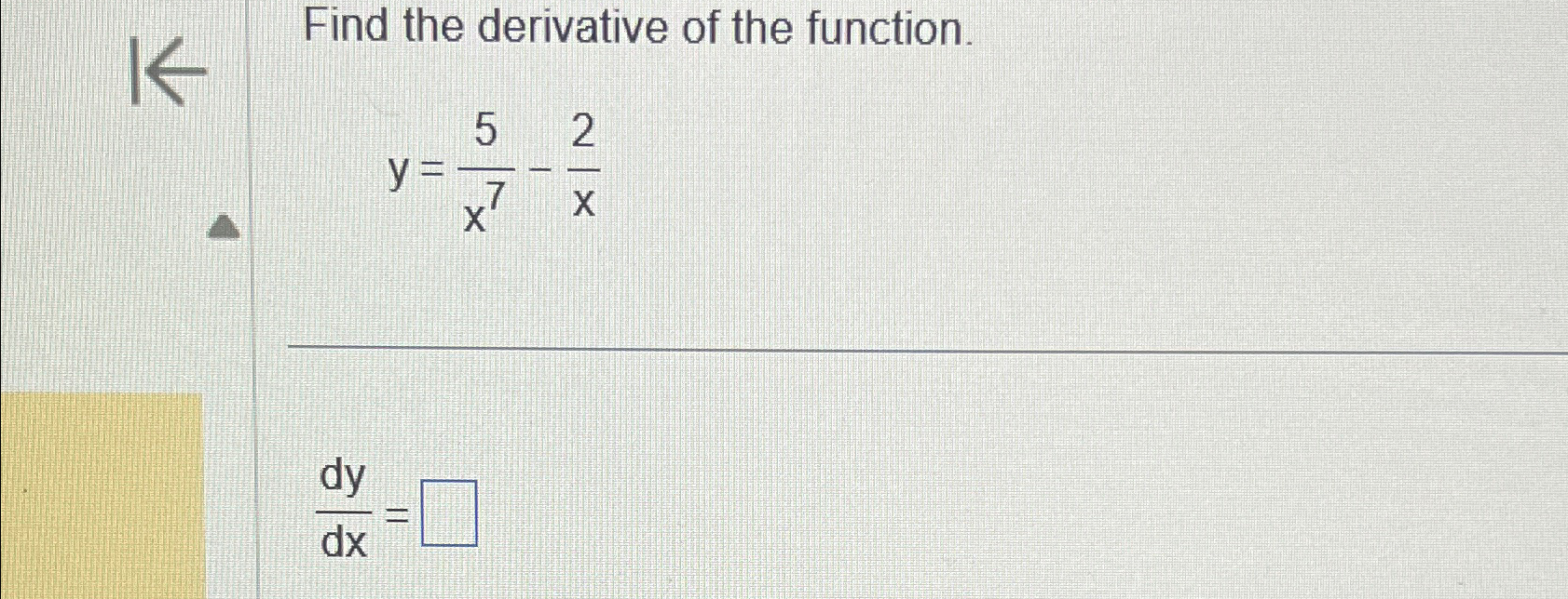 Solved Find the derivative of the function.y=5x7-2xdydx= | Chegg.com