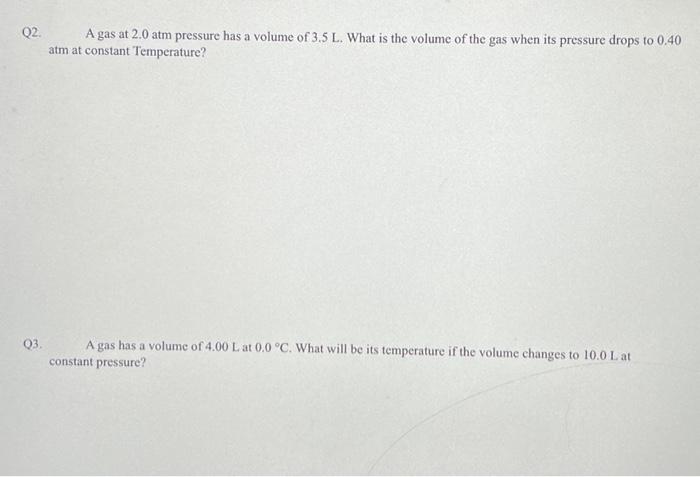 Solved Q2. A gas at 2.0 atm pressure has a volume of 3.5 L. | Chegg.com