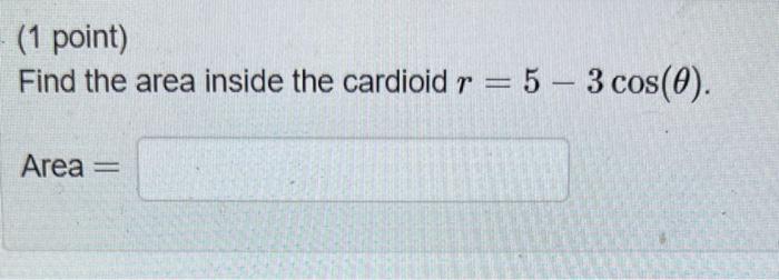 Solved (1 point) Find the area inside the cardioid | Chegg.com