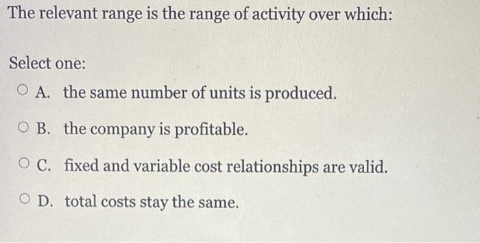 Solved The relevant range is the range of activity over | Chegg.com