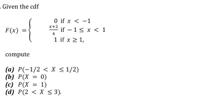 Solved Given the cdf F(x)=⎩⎨⎧04x+21 if x