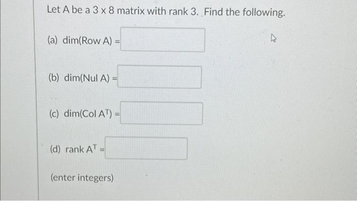 Solved Let A be a 3×8 matrix with rank 3 . Find the | Chegg.com