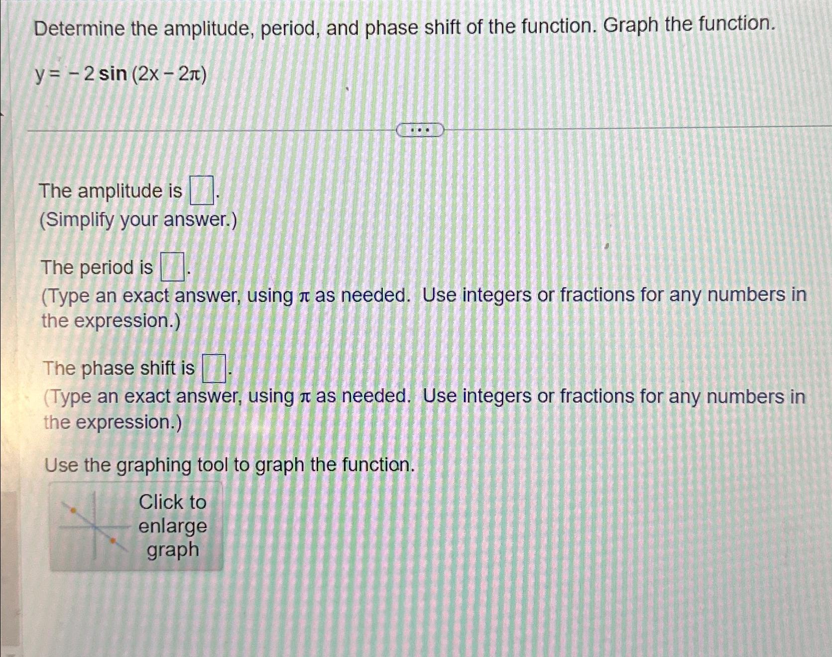 Solved Determine the amplitude, period, and phase shift of | Chegg.com