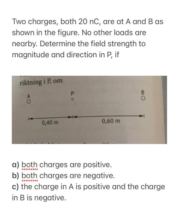 Solved Two charges, both 20nC, are at A and B as shown in | Chegg.com