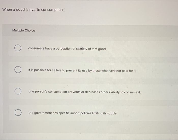 Solved When a good is rival in consumption: Multiple Choice | Chegg.com