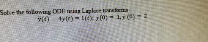 Solved Solve the following ODE using Laplace transforms | Chegg.com