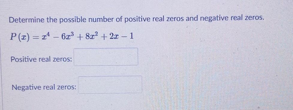 Solved Determine the possible number of positive real zeros | Chegg.com