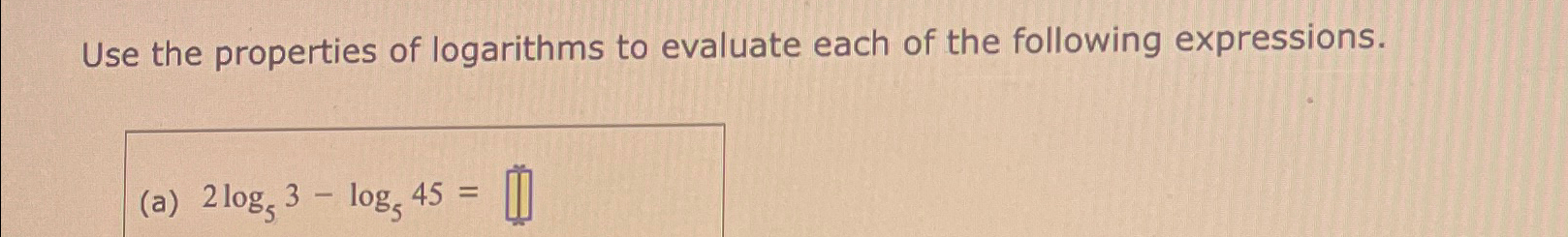 Solved Use the properties of logarithms to evaluate each of | Chegg.com