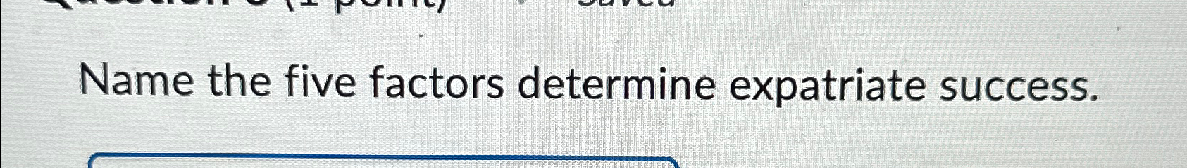 Solved Name the five factors determine expatriate success. | Chegg.com