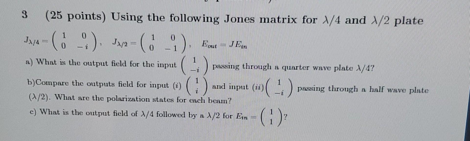 Solved 3 (25 points) Using the following Jones matrix for | Chegg.com