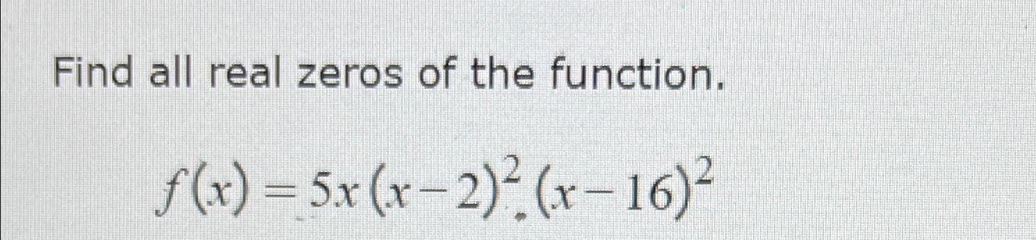 Solved Find all real zeros of the | Chegg.com