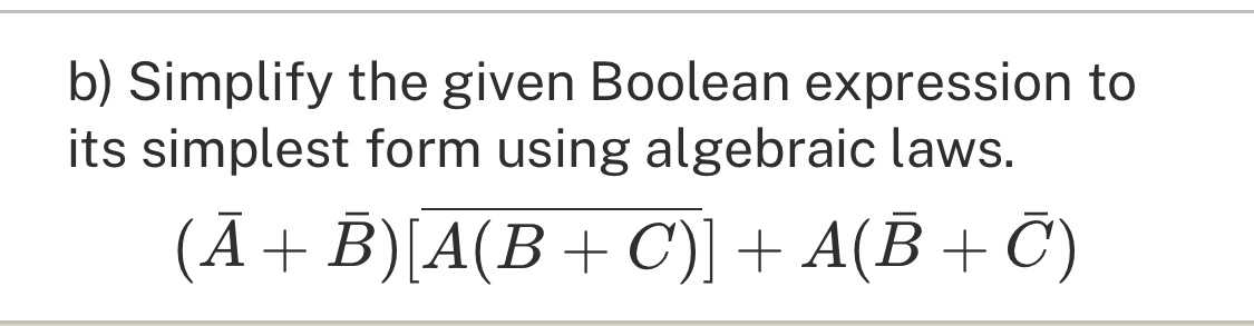 Solved b) ﻿Simplify the given Boolean expression to its | Chegg.com