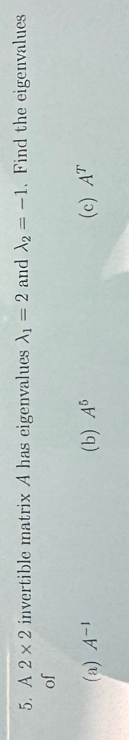 Solved A 2×2 ﻿invertible matrix A has eigenvalues λ1=2 ﻿and | Chegg.com