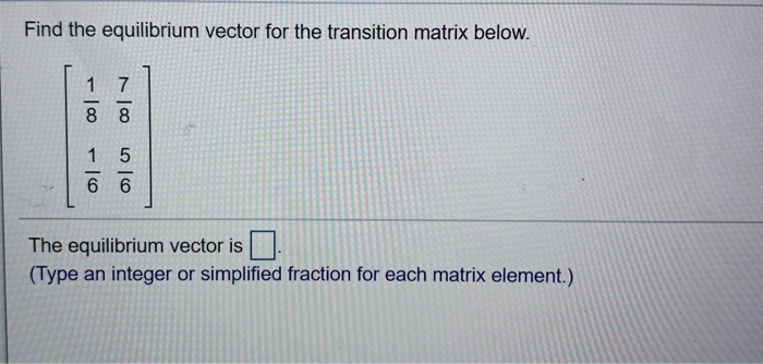 Solved Find the equilibrium vector for the transition matrix | Chegg.com