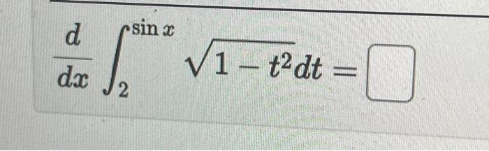 Solved dxd∫2sinx1−t2dt=dxd∫3exln(u2)du= | Chegg.com