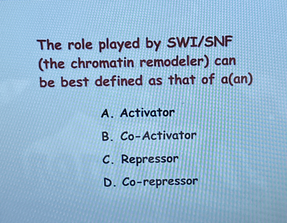 Solved The role played by SWI/SNF(the chromatin remodeler) | Chegg.com