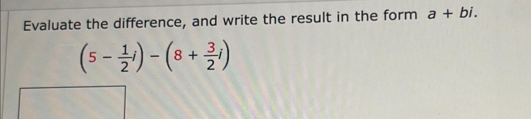 Solved Evaluate the difference, and write the result in the | Chegg.com