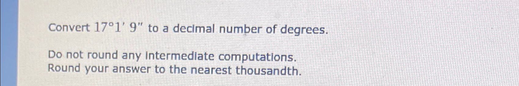 Solved Convert 17°1'9'' ﻿to a decimal number of degrees.Do | Chegg.com