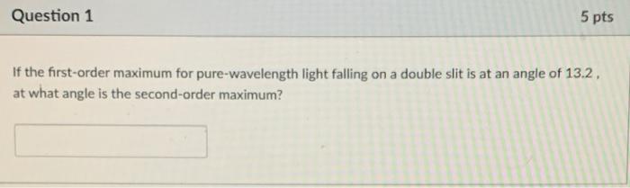 Solved Question 1 5 pts If the first-order maximum for | Chegg.com