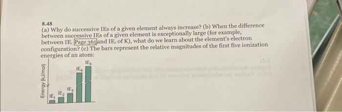 Solved 8.48 (a) Why do successive IEs of a given element | Chegg.com