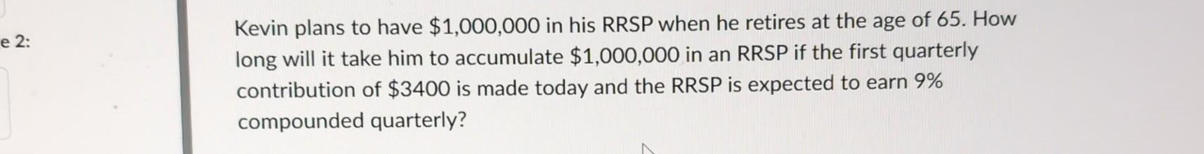 Solved Kevin plans to have $1,000,000 ﻿in his RRSP when he | Chegg.com