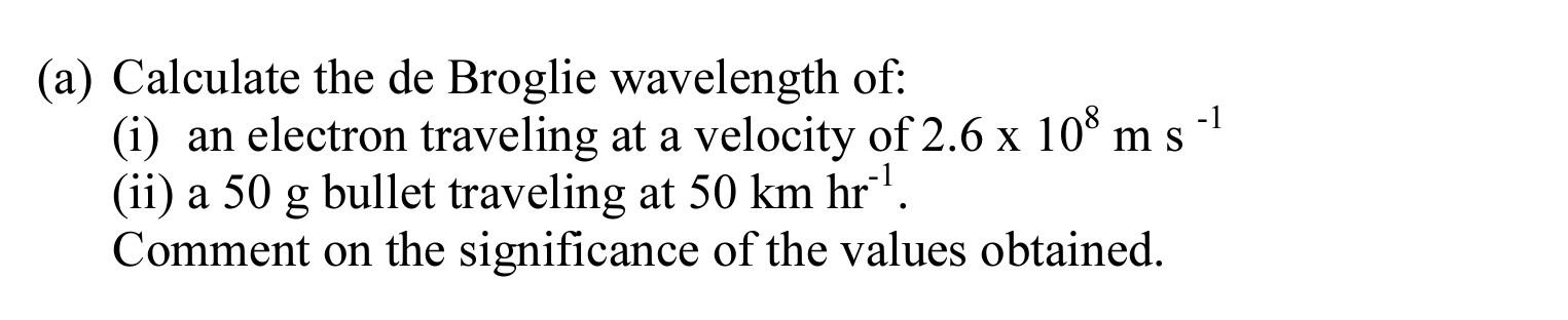 Solved (a) Calculate the de Broglie wavelength of: (i) an | Chegg.com