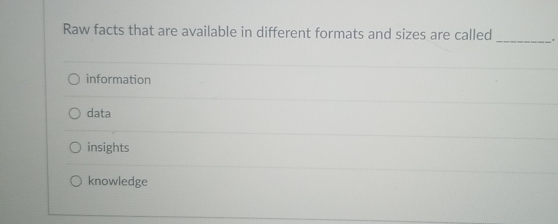 Solved Raw facts that are available in different formats and | Chegg.com