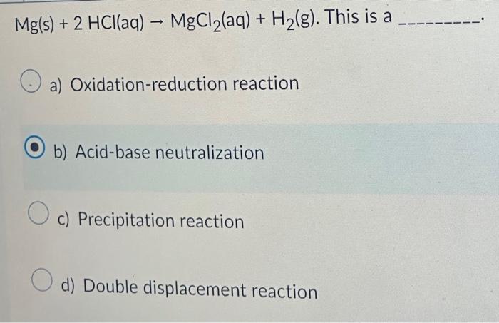 Solved Mg(s)+2HCl(aq)→MgCl2(aq)+H2( g). This is a a) | Chegg.com