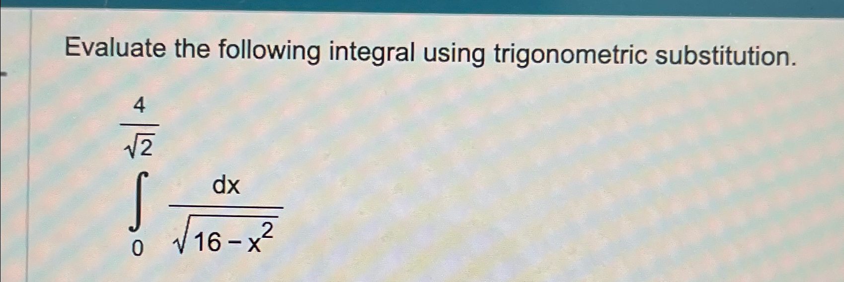 Solved Evaluate the following integral using trigonometric | Chegg.com