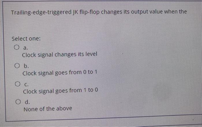 Solved Trailing-edge-triggered JK flip-flop changes its | Chegg.com