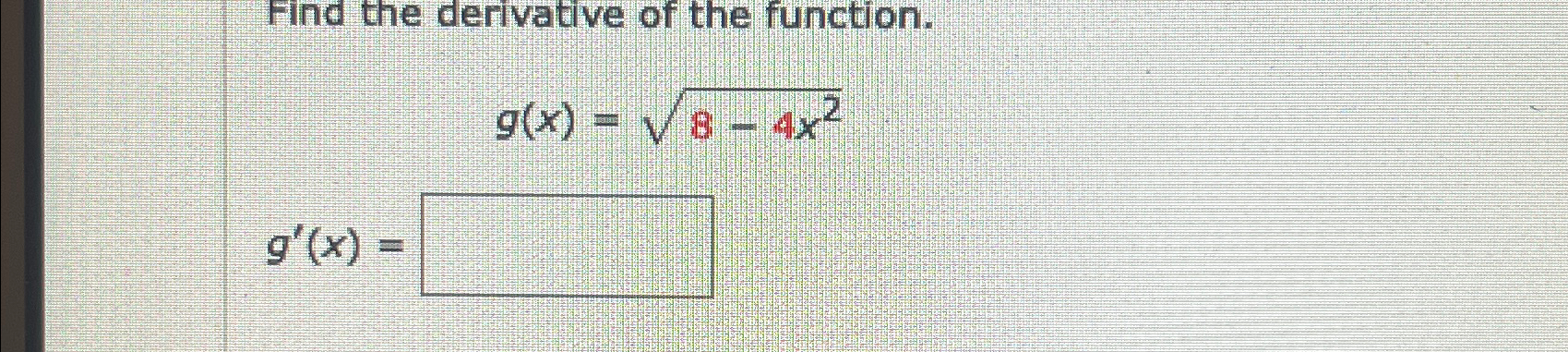 Solved Find the derivative of the function.g(x)=8-4x22g'(x)= | Chegg.com