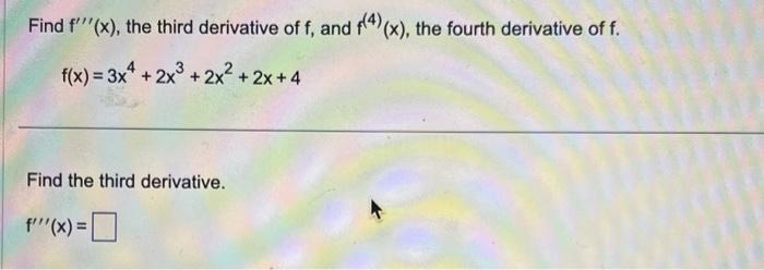 Solved Find f′′′(x), the third derivative of f, and f(4)(x), | Chegg.com