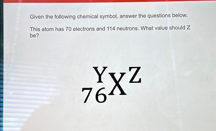 Solved Given the following chemical symbol, answer the | Chegg.com