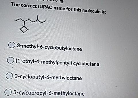 Solved The correct IUPAC name for this molecule is: | Chegg.com