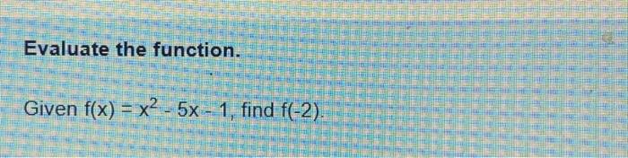 Solved Evaluate the function. Given f(x)=x2−5x−1, find | Chegg.com